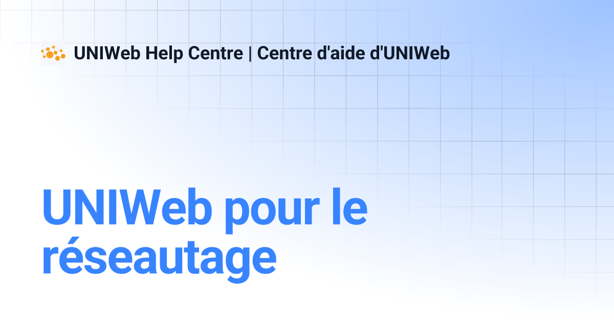 UNIWeb pour le réseautage | UNIWeb Help Centre | Centre d'aide d'UNIWeb