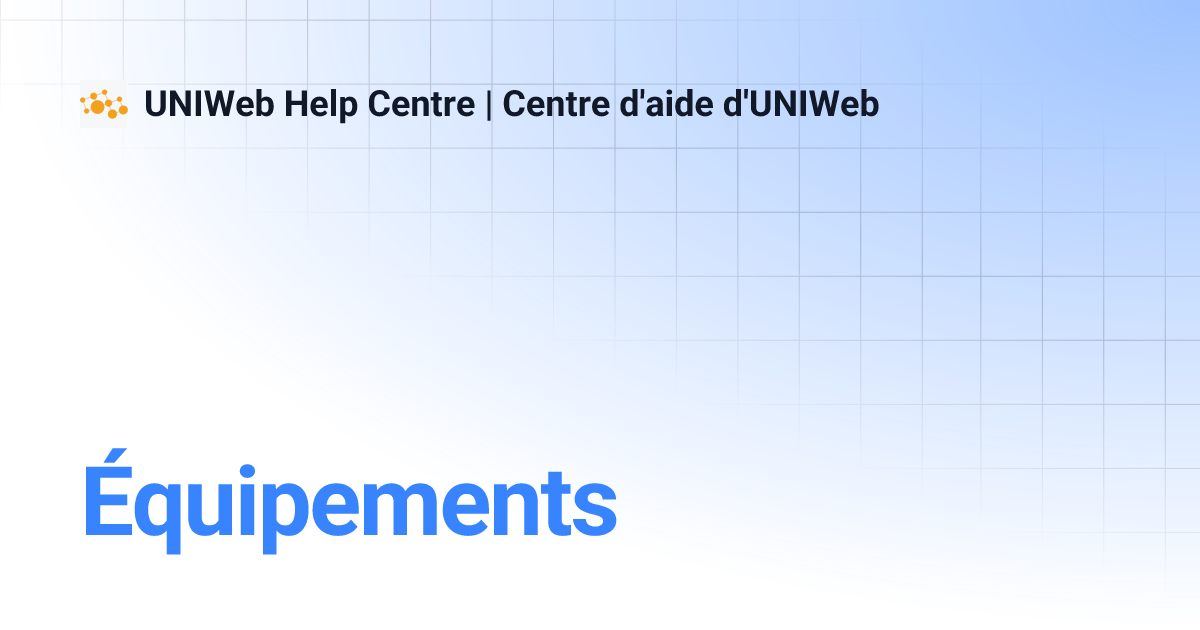 Équipements | Français | UNIWeb Help Centre | Centre d'aide d'UNIWeb