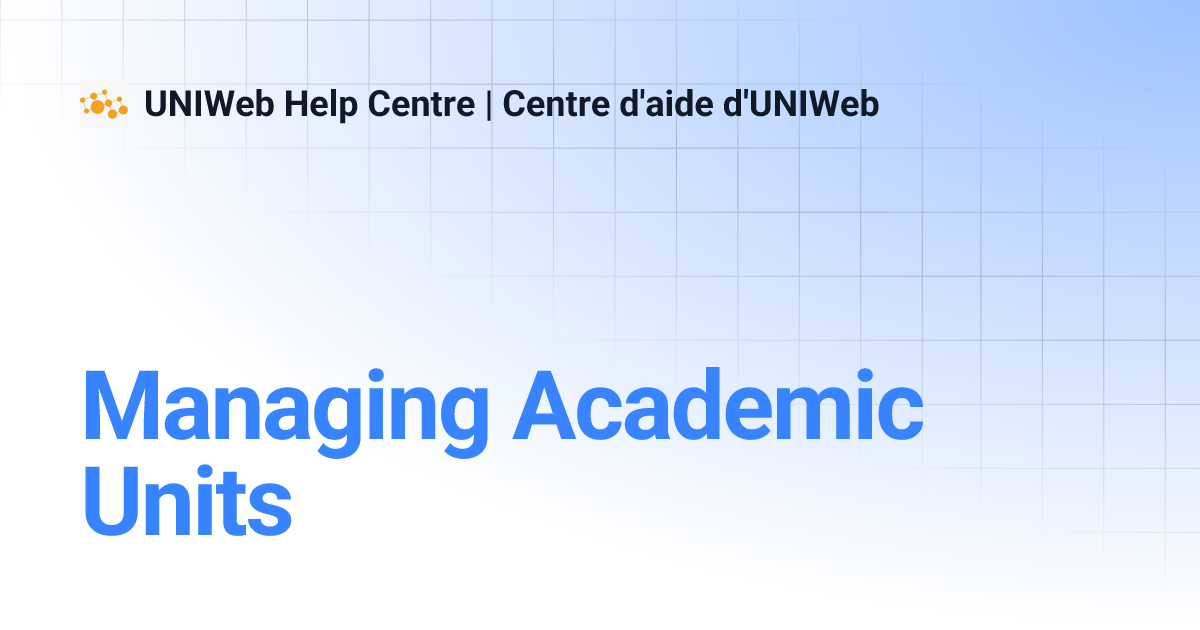 Managing Academic Units | UNIWeb Help Centre | Centre d'aide d'UNIWeb